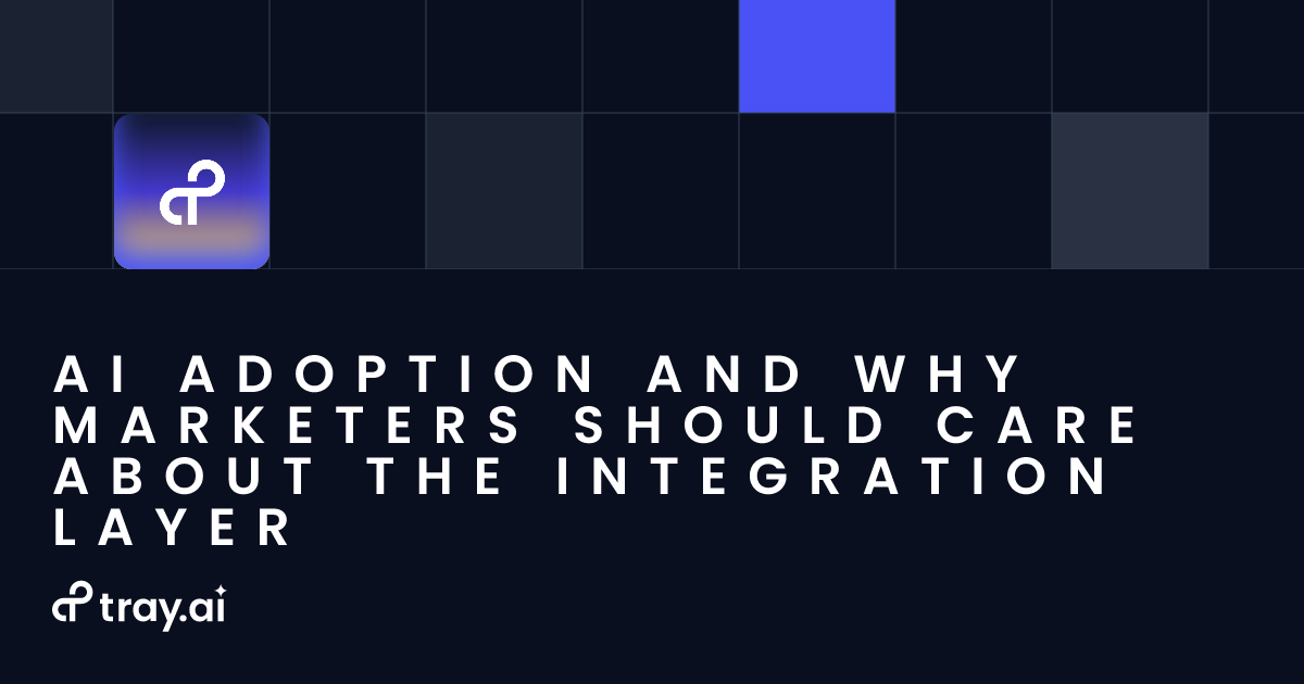 AI adoption and why marketers should care about the integration layer
