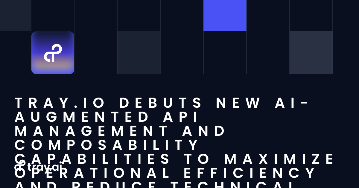 Tray.io Debuts New AI-augmented API Management and Composability ...